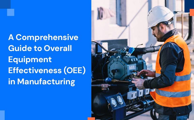 Maximizing Manufacturing with OEE: A Complete Guide